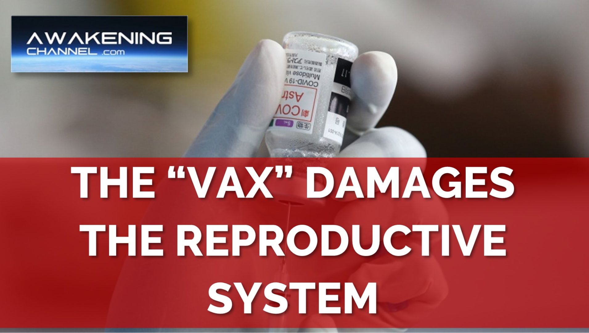 THE "VAX" DAMAGES THE REPRODUCTIVE SYSTEM — AWAKENING CHANNEL